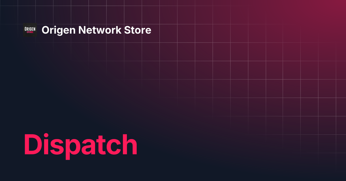 Dispatch | Origen Network Store