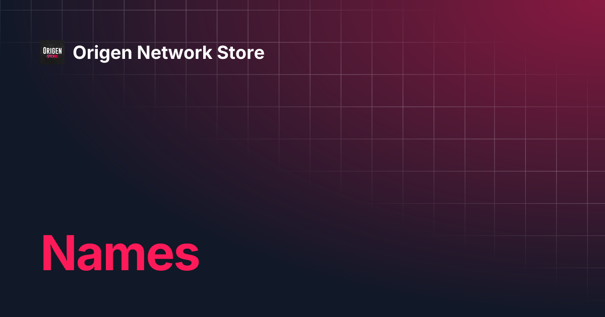 Names | Origen Network Store