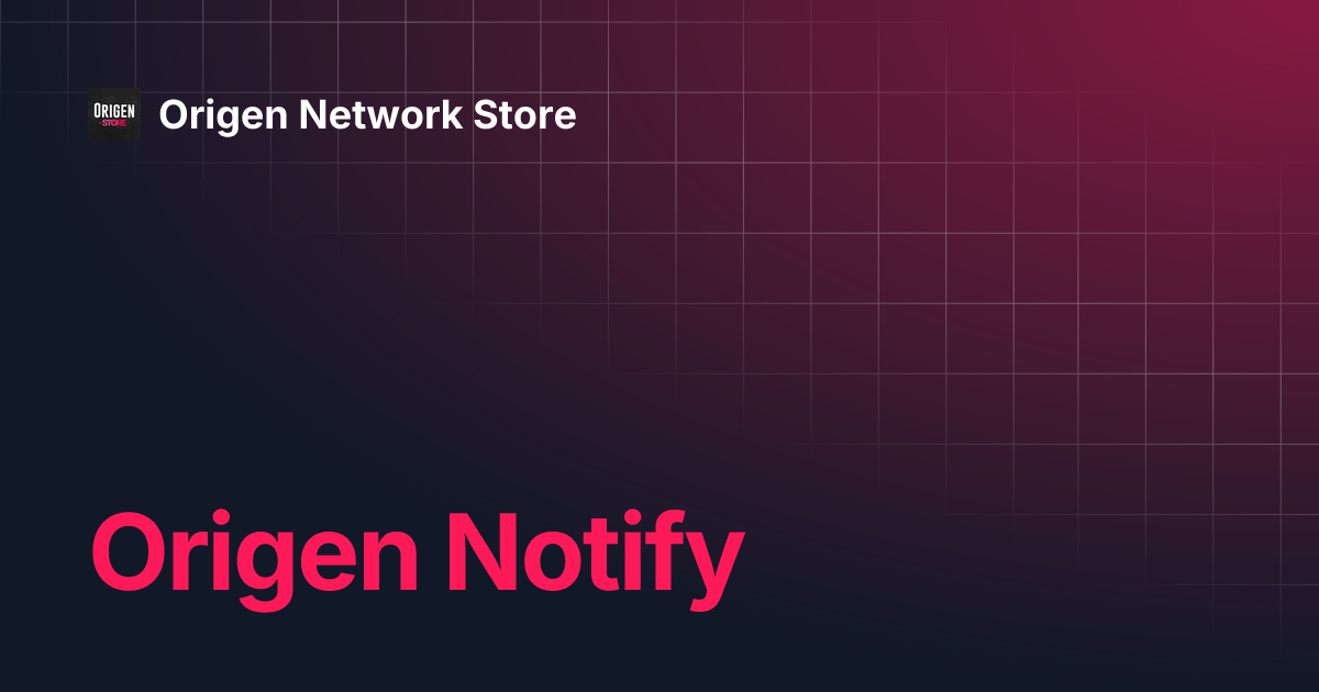 Origen Notify | Origen Network Store