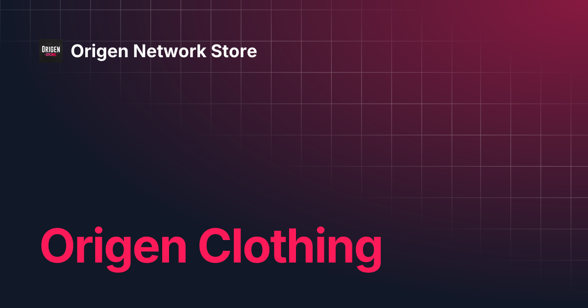 Origen Clothing | Origen Network Store