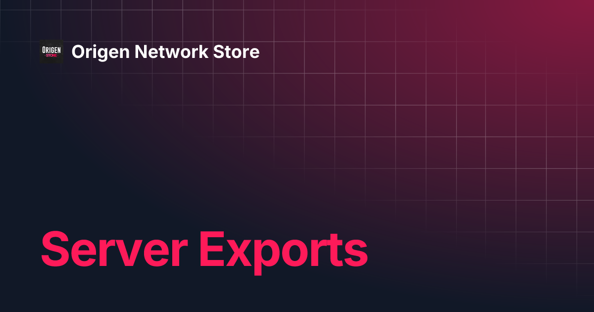 Server Exports | Origen Network Store